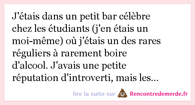 J'étais dans un petit bar célèbre chez les étudiants (j'en é...